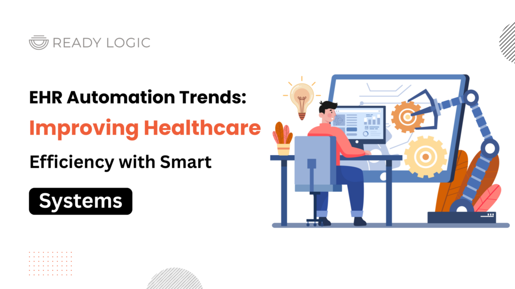 EHR Automation Trends For Smarter Healthcare Systems